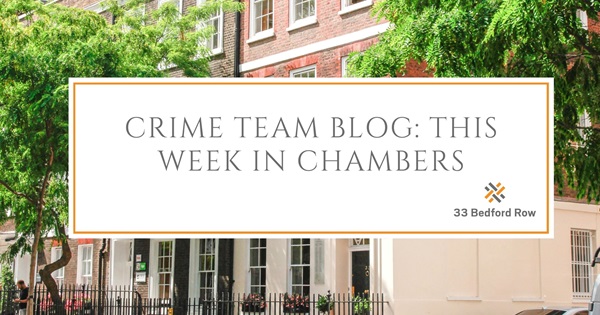 Crime Team blog: this week in Chambers | Articles